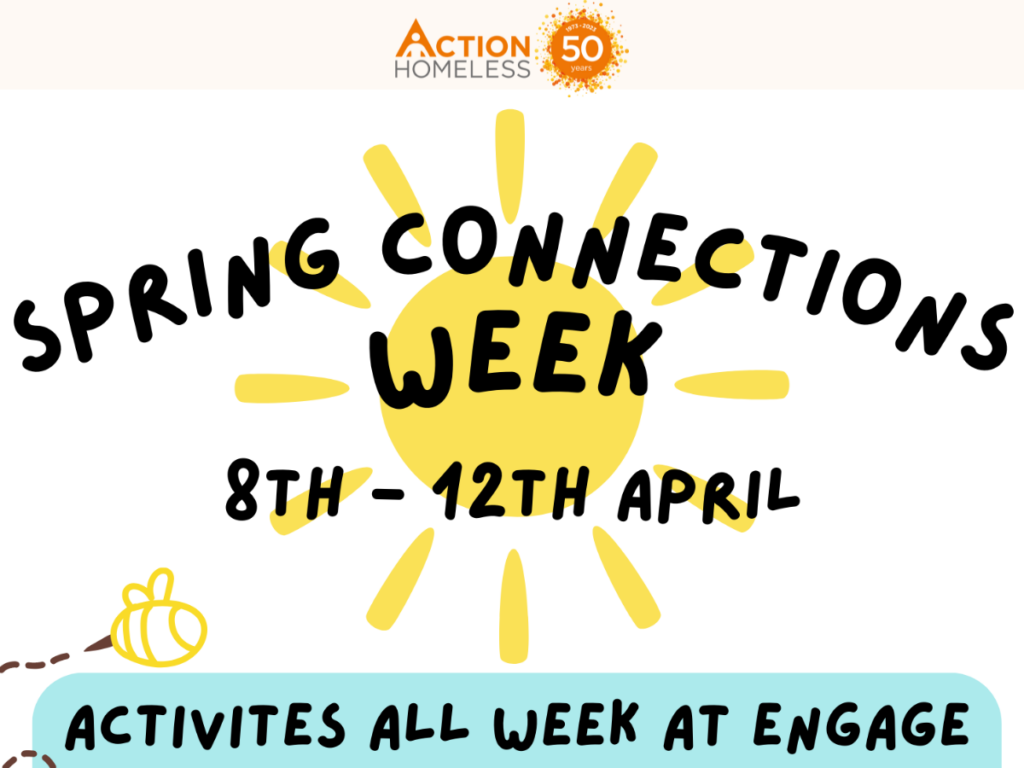 We're getting ready for our Spring Connections Week - Action Homeless